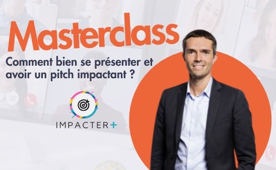 REPLAY - MASTERCLASS - Comment bien se présenter et avoir un pitch impactant
